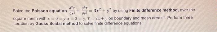 Solved Solve the Poisson equation ∂x2∂2T+∂y2∂2T=3x2+y2 by | Chegg.com