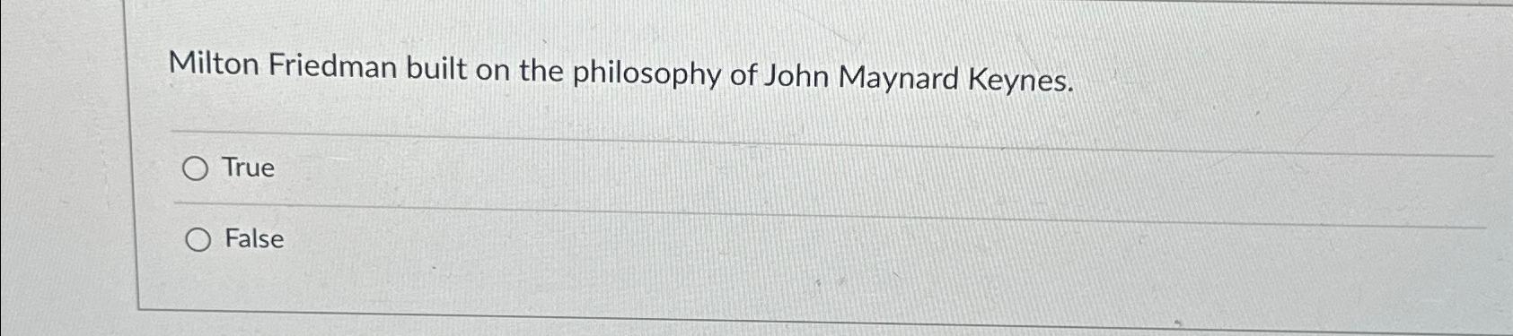 Solved Milton Friedman built on the philosophy of John | Chegg.com