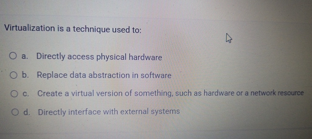 Solved Virtualization is a technique used to:a. ﻿Directly | Chegg.com