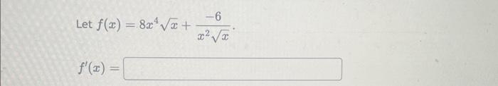 Solved Let f(x)=8x4x+x2x−6. f′(x)= | Chegg.com