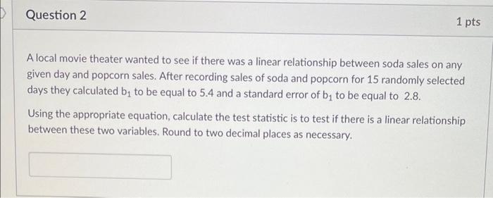 Solved Question 2 1 pts A local movie theater wanted to see | Chegg.com
