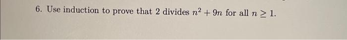 Solved 6. Use induction to prove that 2 divides n2 + 9n for | Chegg.com