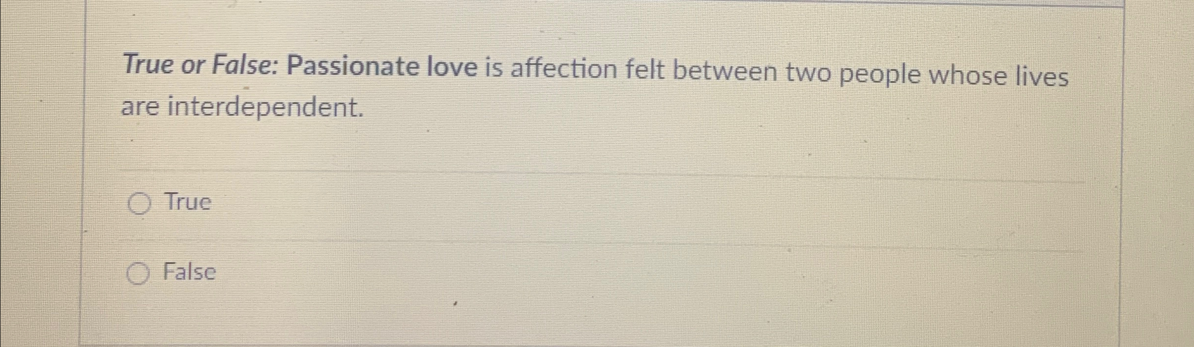 Solved True or False: Passionate love is affection felt | Chegg.com