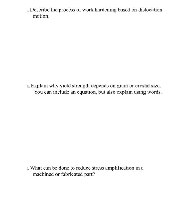 Solved j. Describe the process of work hardening based on | Chegg.com