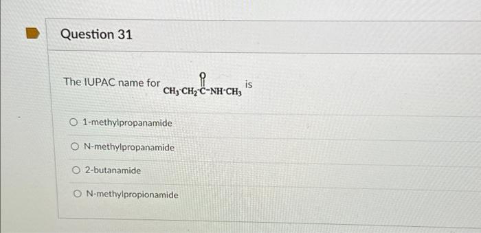 Solved Question 31 The IUPAC name for CH3CH2C-NH-CH3 O | Chegg.com