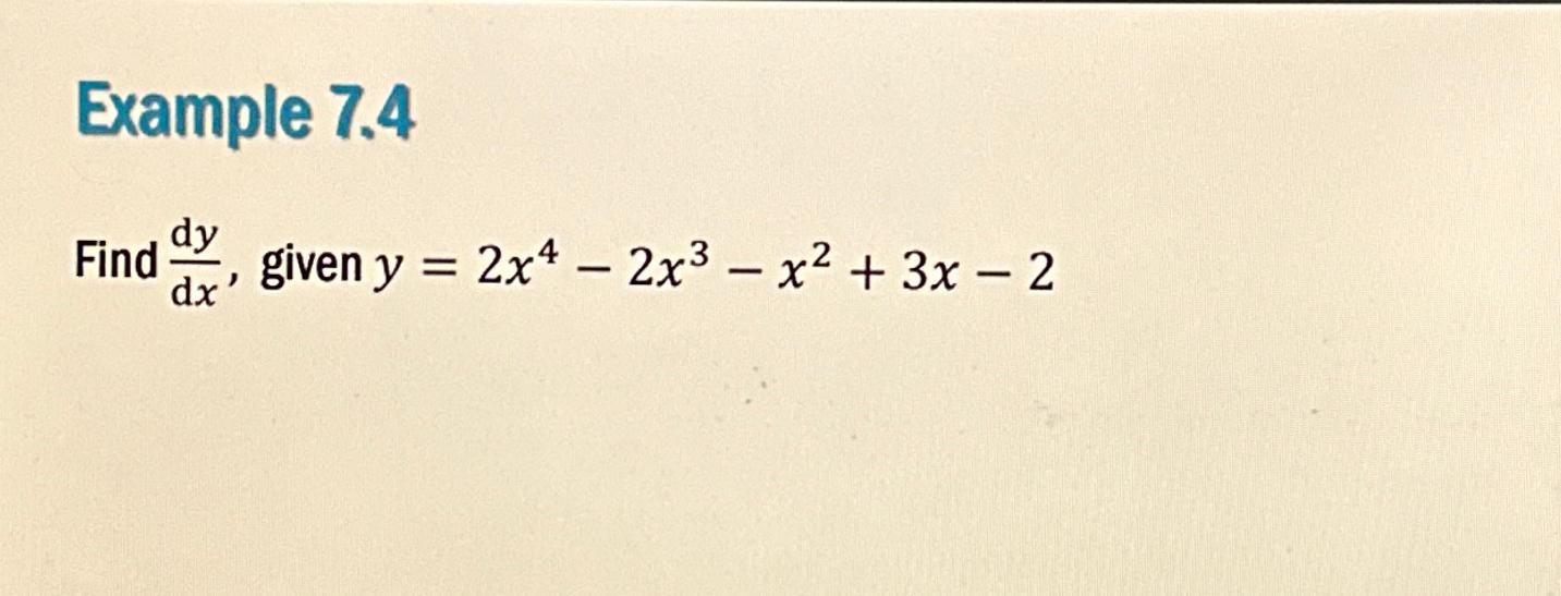 Solved Example 7.4Find dy(d)x, ﻿given y=2x4-2x3-x2+3x-2 | Chegg.com