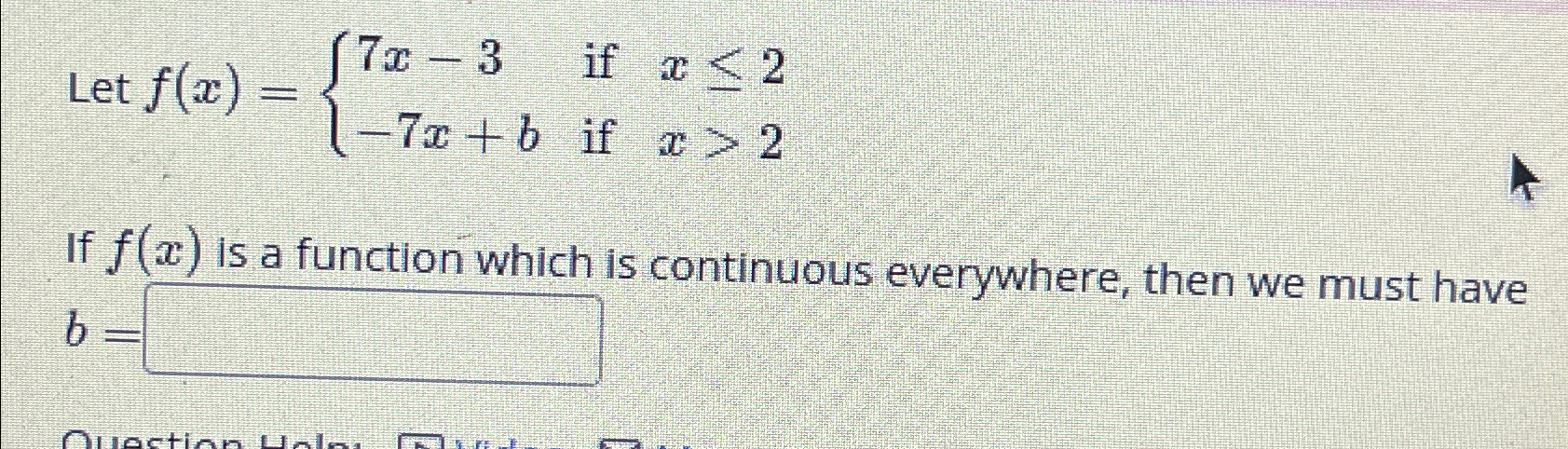 Solved Let f(x)={7x-3 if x≤2-7x+b if x>2If f(x) is a | Chegg.com Solved Let f(x)={7x-3 if x≤2-7x+b if x>2If f(x) is a | Chegg.com