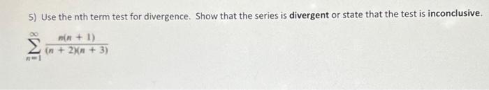 Solved 5) Use the nth term test for divergence. Show that | Chegg.com