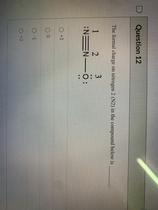 Solved Question 12 The formal charge on nitrogen 2 (N2) in | Chegg.com