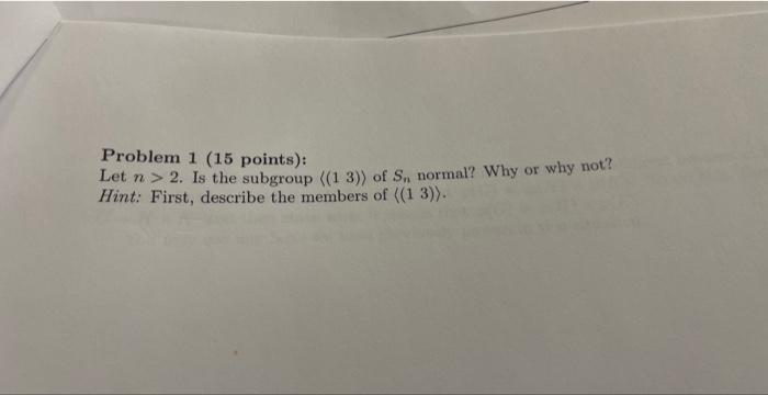 Solved Problem 1 (15 points): Let n>2. Is the subgroup | Chegg.com