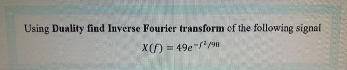 Solved Using Duality find Inverse Fourier transform of the | Chegg.com