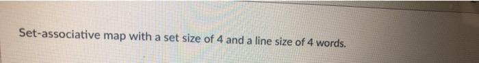 Solved Set-associative map with a set size of 4 and a line | Chegg.com