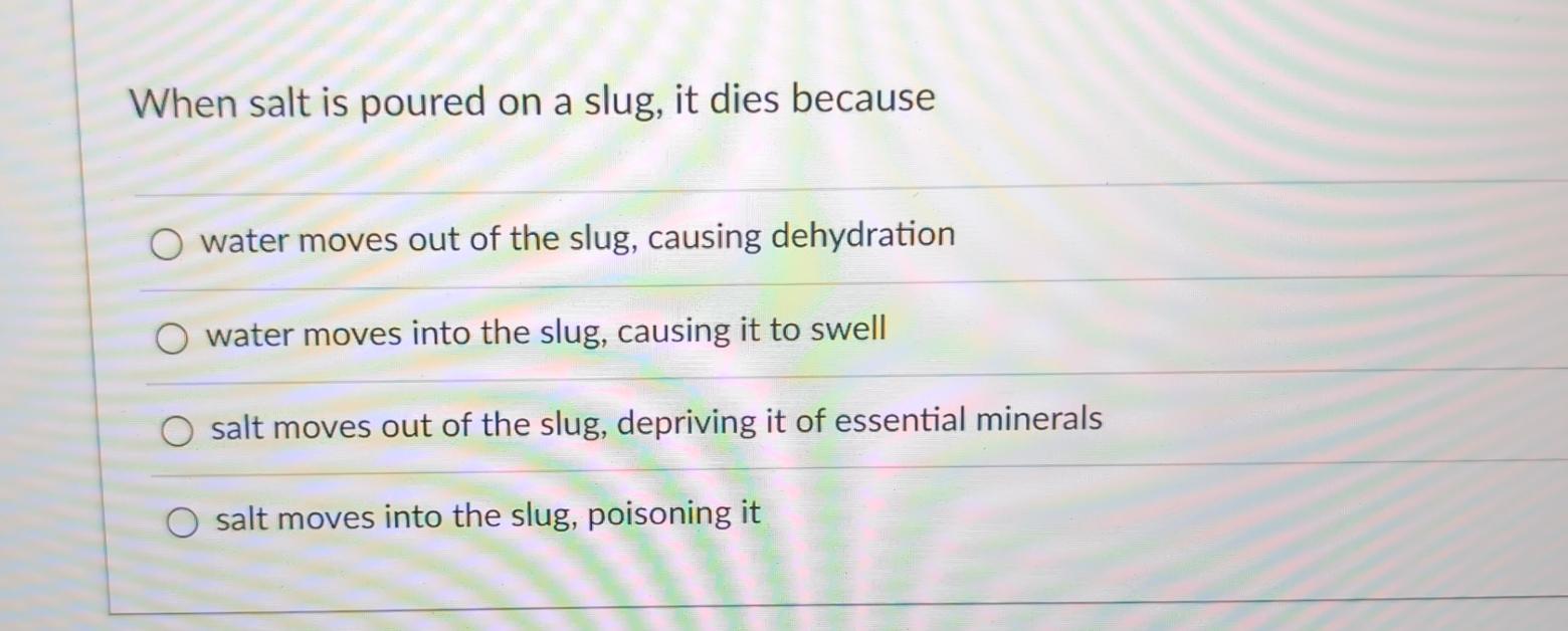 Solved When salt is poured on a slug, it dies becausewater | Chegg.com