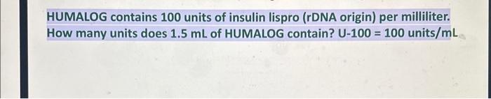 Solved HUMALOG contains 100 units of insulin lispro (rDNA | Chegg.com