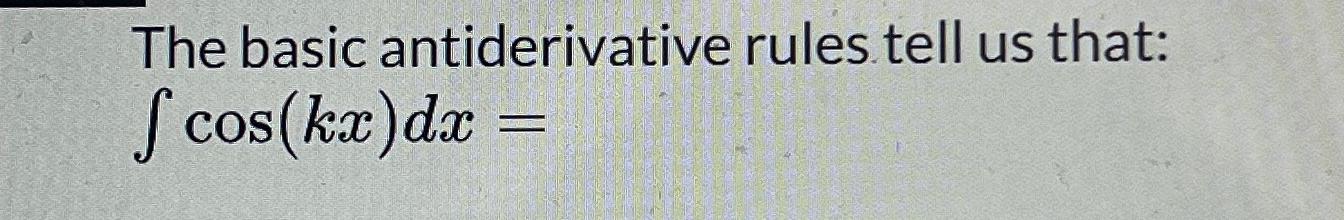 Solved The basic antiderivative rules tell us | Chegg.com