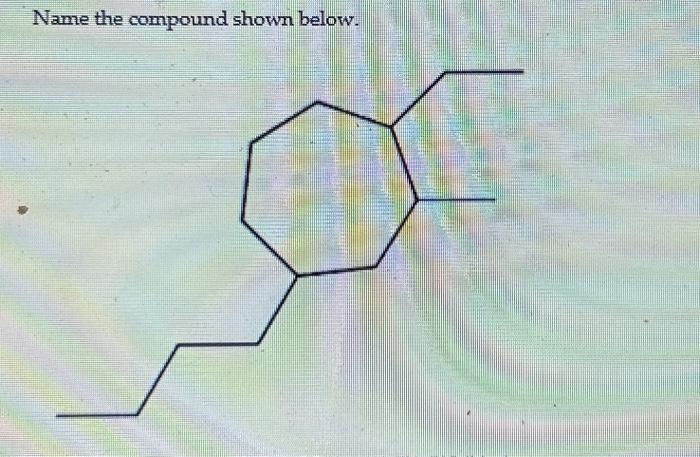 Name the compound shown below. | Chegg.com