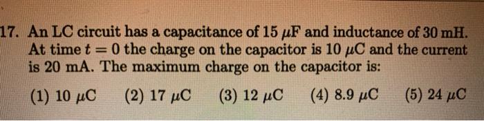 Solved 17. An LC circuit has a capacitance of 15 uF and | Chegg.com