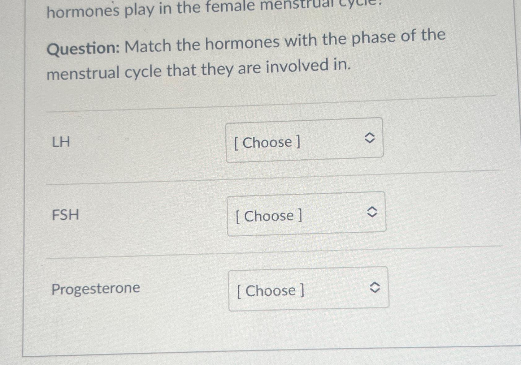 hormones play in the female menstrual cycic.Question: | Chegg.com