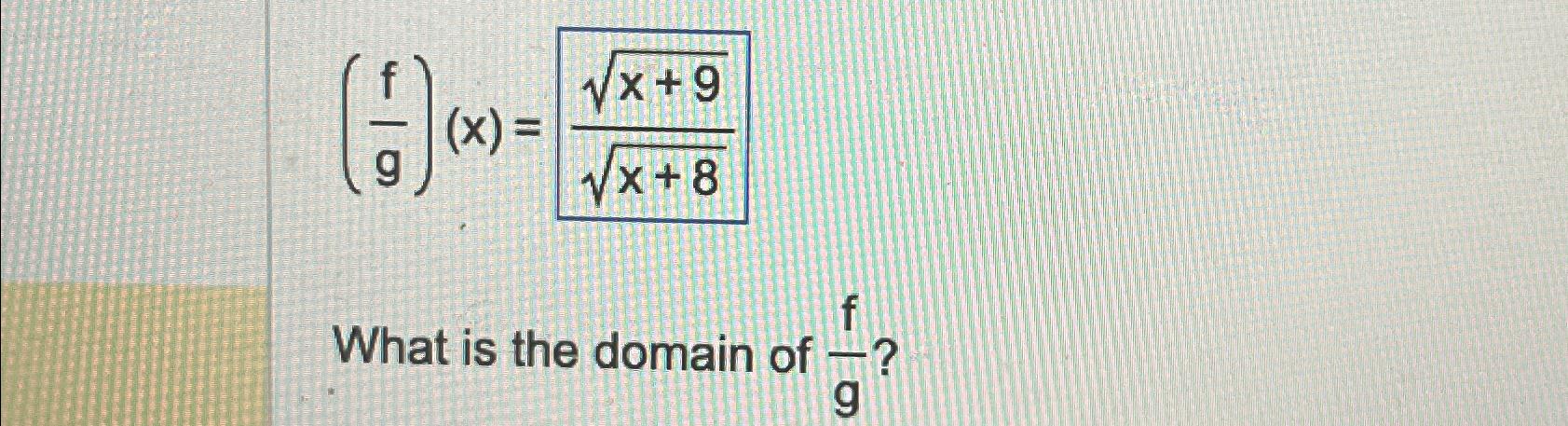 Solved (fg)(x)=x+92x+82What is the domain of fg? | Chegg.com
