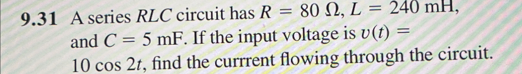 Solved 9.31 ﻿A series RLC ﻿circuit has R=80Ω,L=240mH, ﻿and | Chegg.com