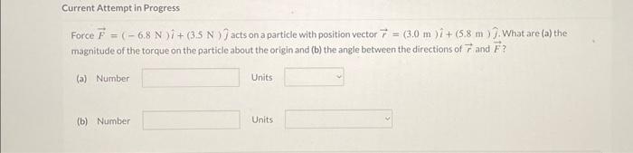 Solved Current Attempt in Progress Force F=(−6.8 N)i^+(3.5 | Chegg.com