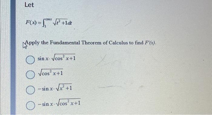 Solved Let F(x)=∫1cosxt2+1dt Apply the Fundamental Theorem | Chegg.com
