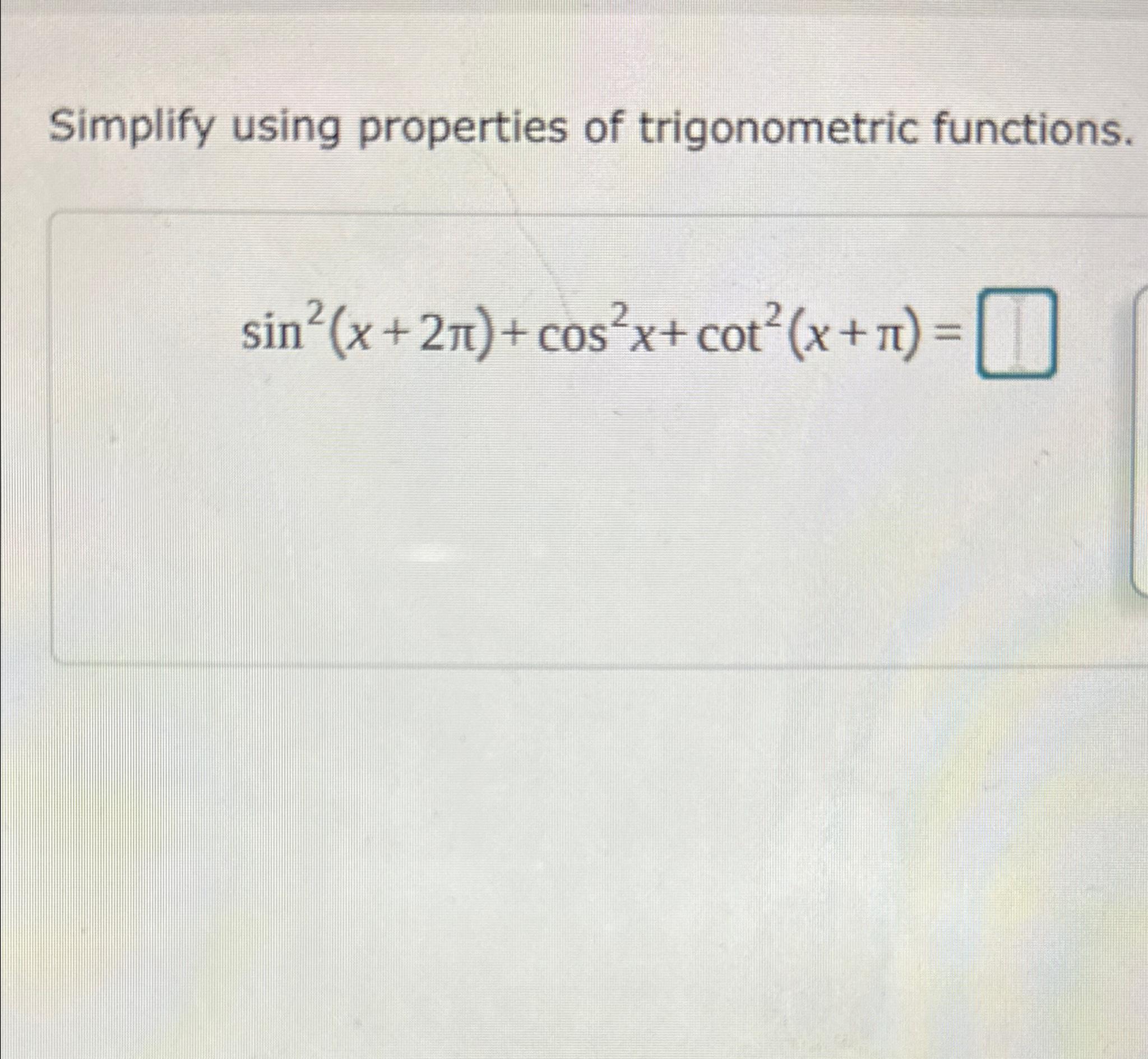 Solved Simplify using properties of trigonometric | Chegg.com