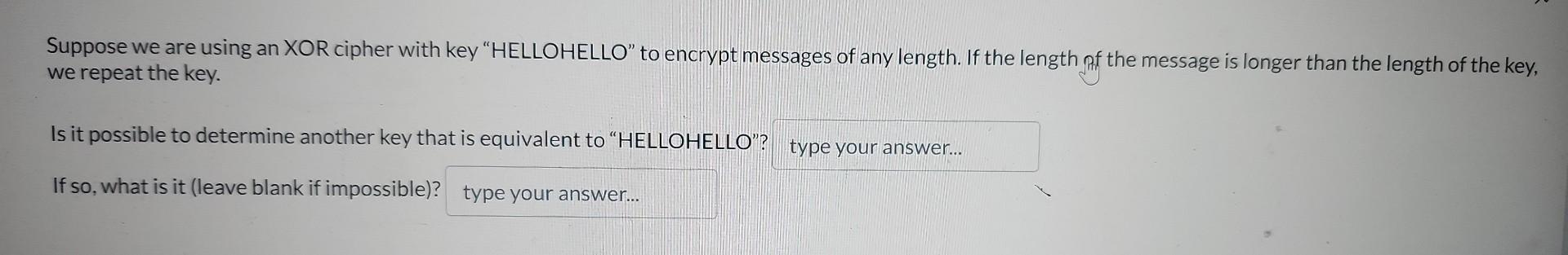 Solved Suppose we are using an XOR cipher with key | Chegg.com