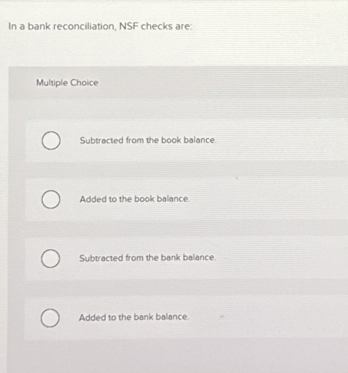 Solved In a bank reconciliation, NSF checks are:Multiple | Chegg.com