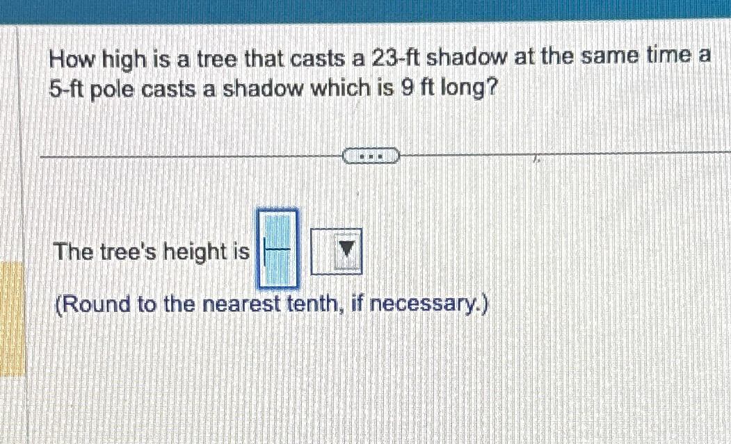 Solved How high is a tree that casts a 23 - ft ﻿shadow at | Chegg.com