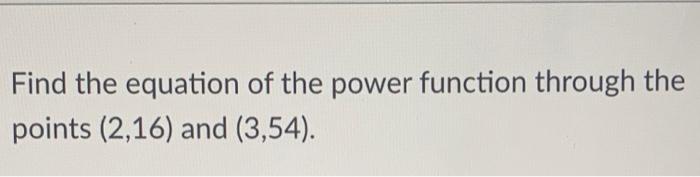 Solved Find the equation of the power function through the | Chegg.com