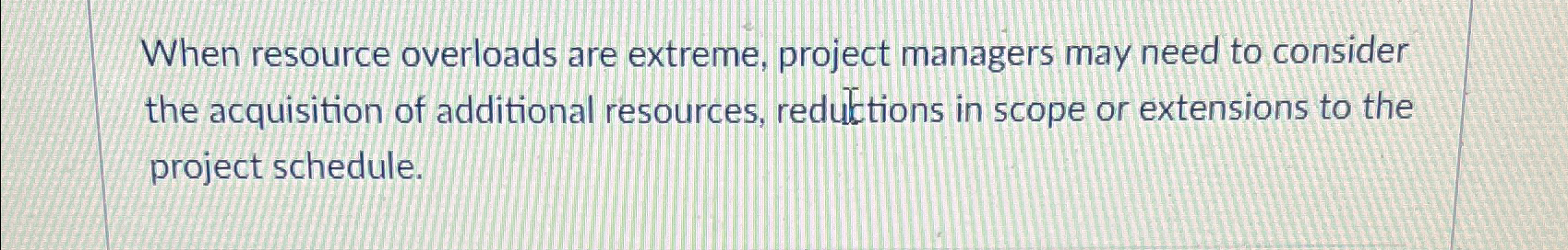 Solved When resource overloads are extreme, project managers | Chegg.com