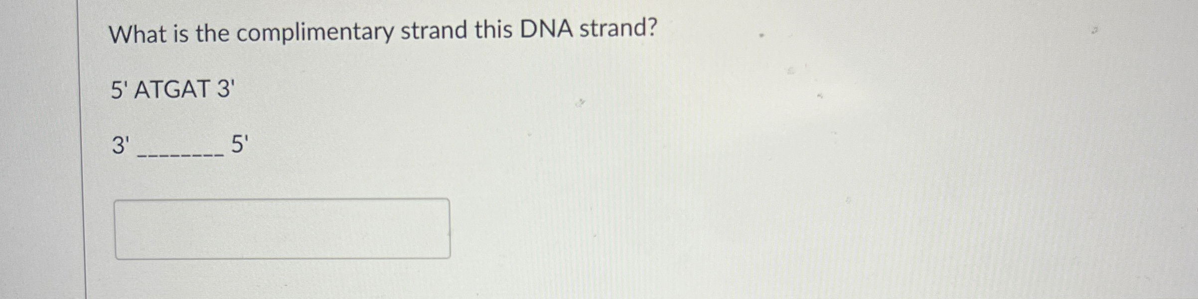 Solved What is the complimentary strand this DNA strand?5' | Chegg.com