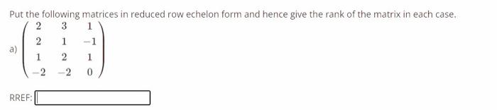 Solved Put the following matrices in reduced row echelon | Chegg.com