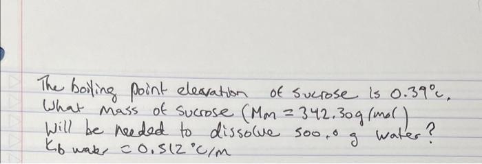 The boiling point elecration of sucrose is 0.39∘C. | Chegg.com
