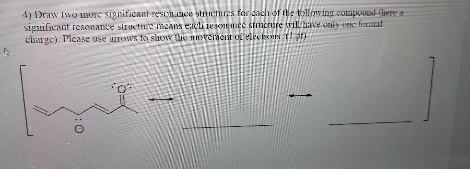 Solved 4) Draw two more significant resonance structures for | Chegg.com