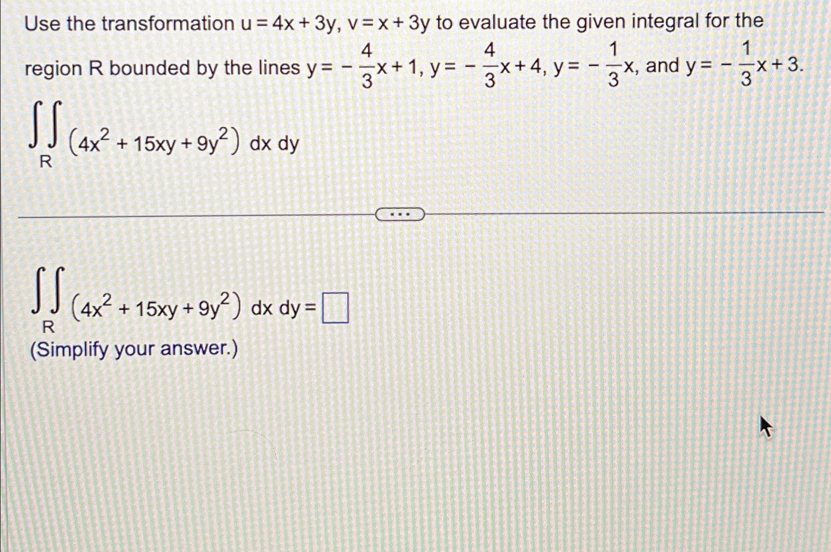 Solved Use the transformation u=4x+3y,v=x+3y ﻿to evaluate | Chegg.com