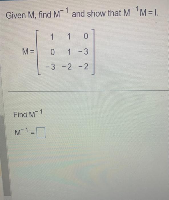 Solved Given M, find M−1 and show that M−1M=I. | Chegg.com
