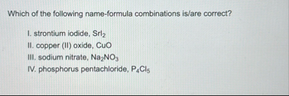 Solved Which of the following name-formula combinations | Chegg.com