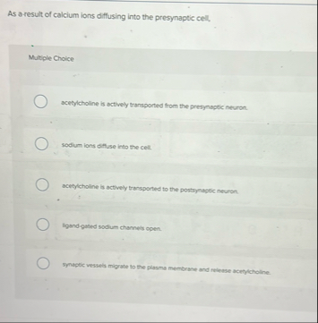 Solved As aresult of calcium ions diffusing into the | Chegg.com