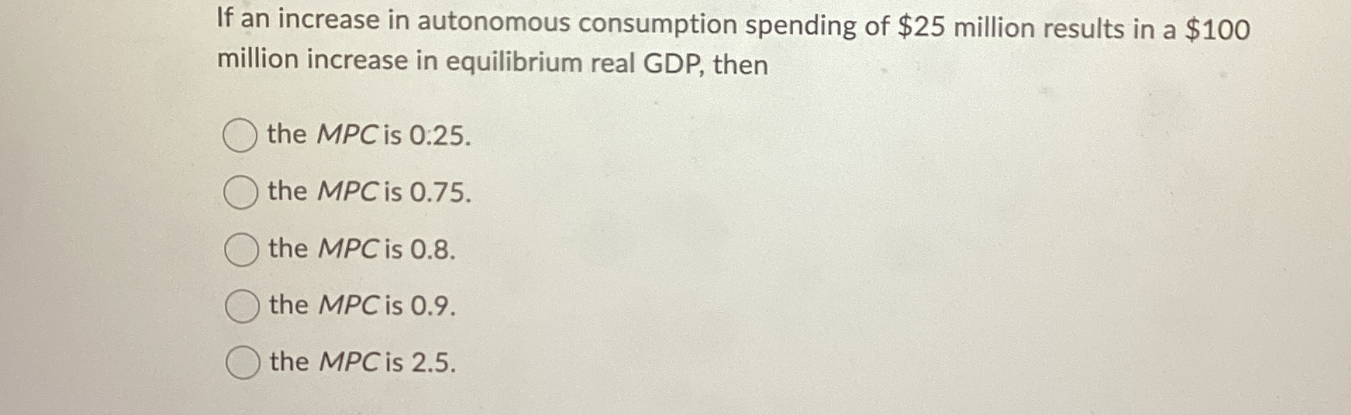 Solved If an increase in autonomous consumption spending of | Chegg.com