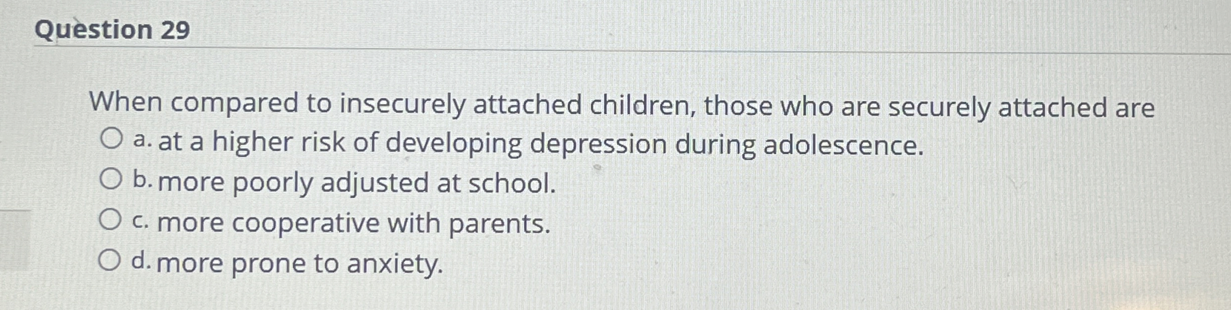 Solved Question 29When compared to insecurely attached | Chegg.com