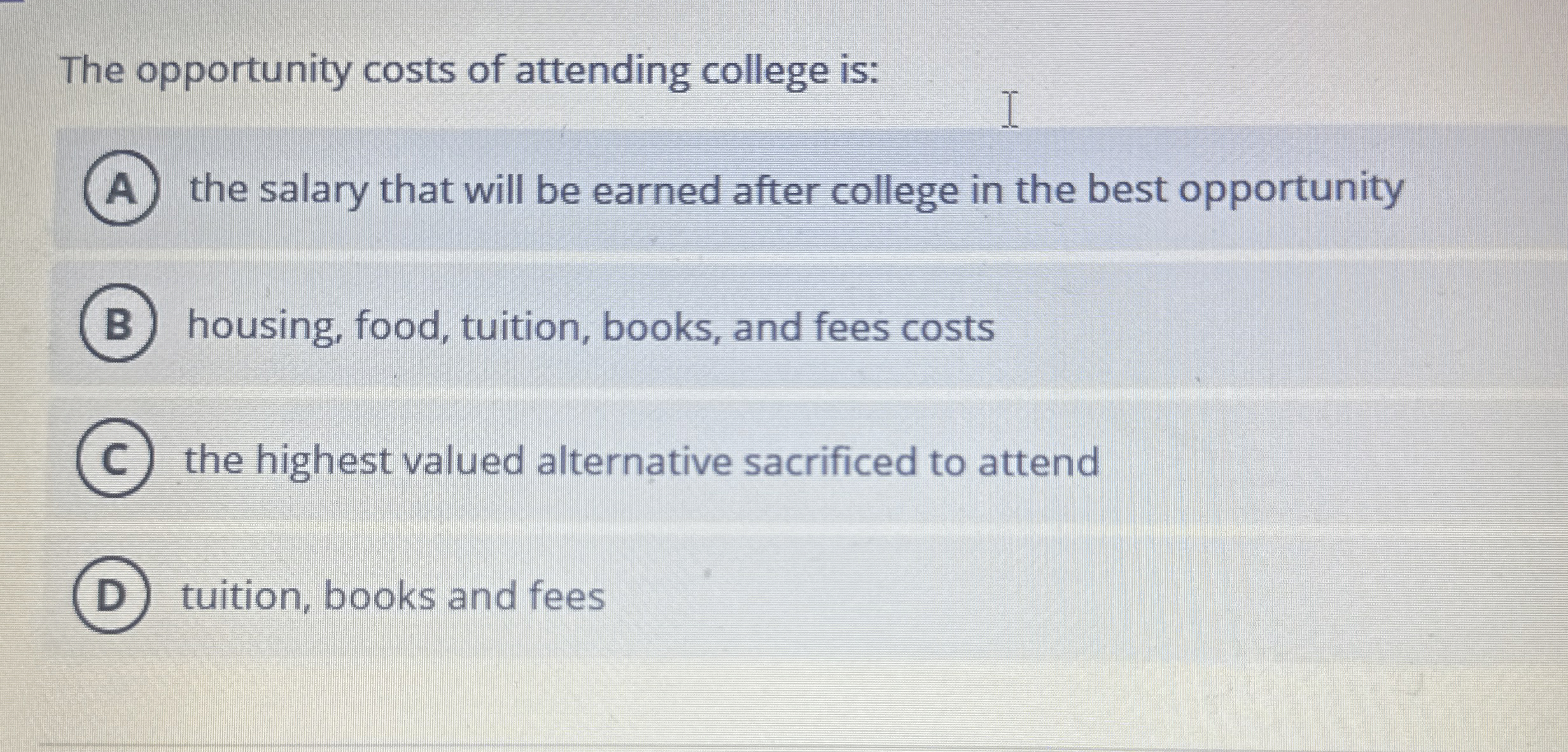 Solved The opportunity costs of attending college is:the | Chegg.com