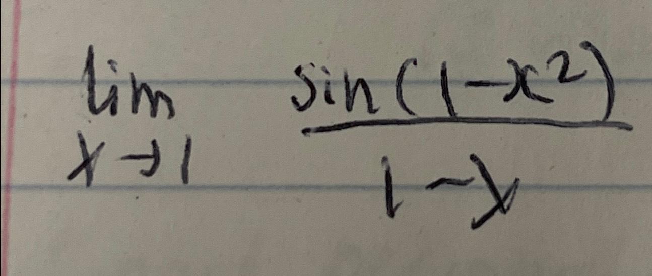 Solved limx→1sin(1-x2)1-x | Chegg.com