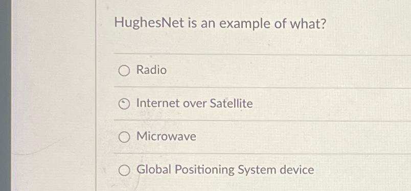 Solved HughesNet is an example of what?RadioInternet over | Chegg.com