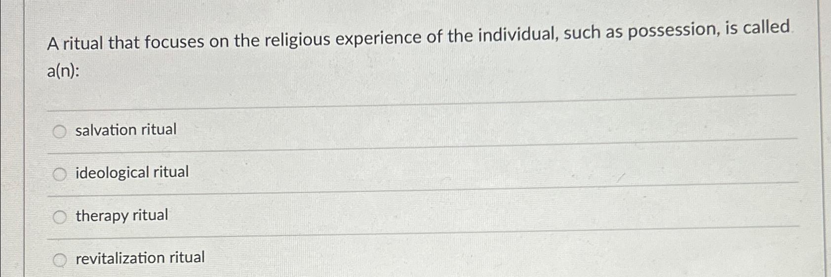 Solved A ritual that focuses on the religious experience of | Chegg.com