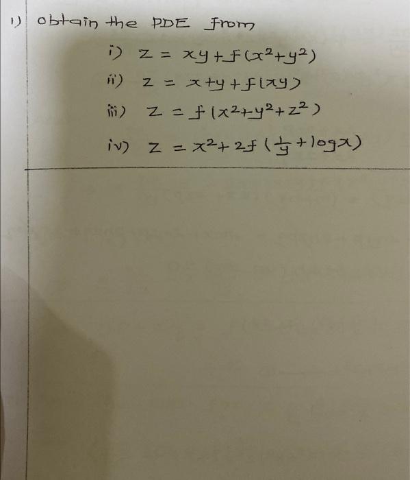 Solved obtain the PDE from i) z=xy+f(x2+y2) ii) z=x+y+f(xy) | Chegg.com