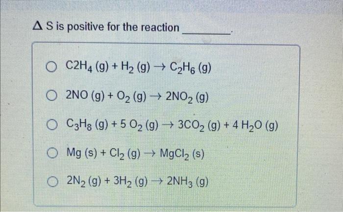 Solved ΔS is positive for the reaction C2H4( g)+H2( g)→C2H6( | Chegg.com