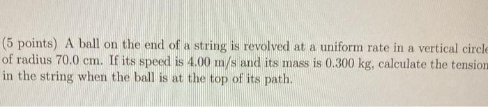 Solved (5 points) A ball on the end of a string is revolved | Chegg.com
