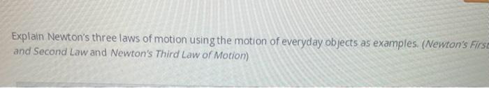 Explain Newton's three laws of motion using the | Chegg.com